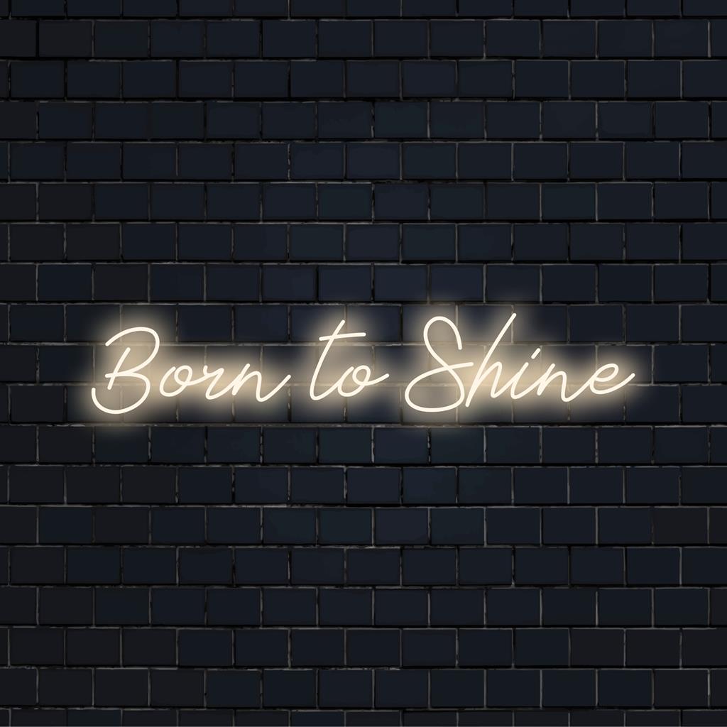 Born To Shine Custom Sign: Unique LED Neon Decor – The Art Neon