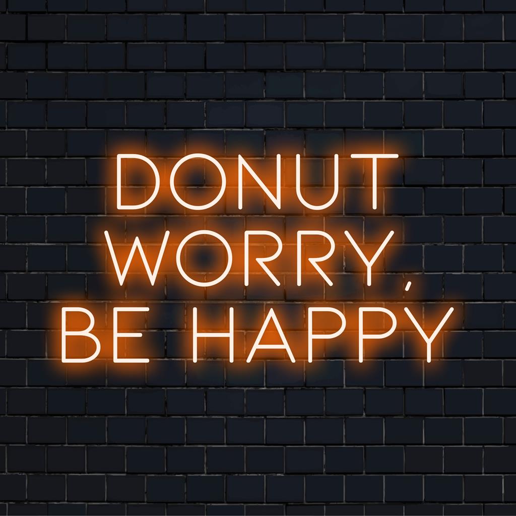 Donnut Worry, Be Happy LED Neon Signs – Custom, Unique Decor – The Art Neon