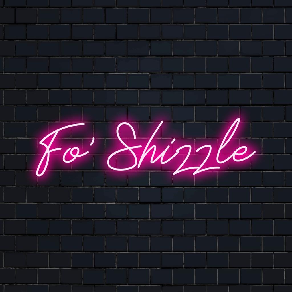 Fo' Shizzle LED Neon Signs: Unique Custom Neon Decor – The Art Neon
