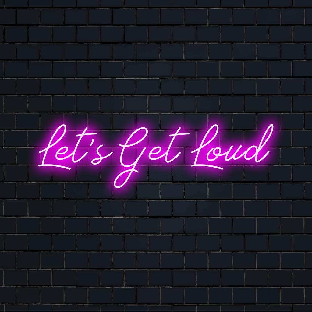 Let's Get Loud | LED Neon Sign - Unique, Personalized Decor – The Art Neon