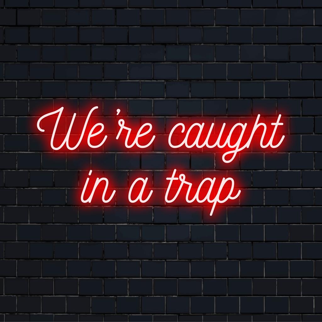 We're Caught In A Trap LED Neon: Unique Custom Decor – The Art Neon