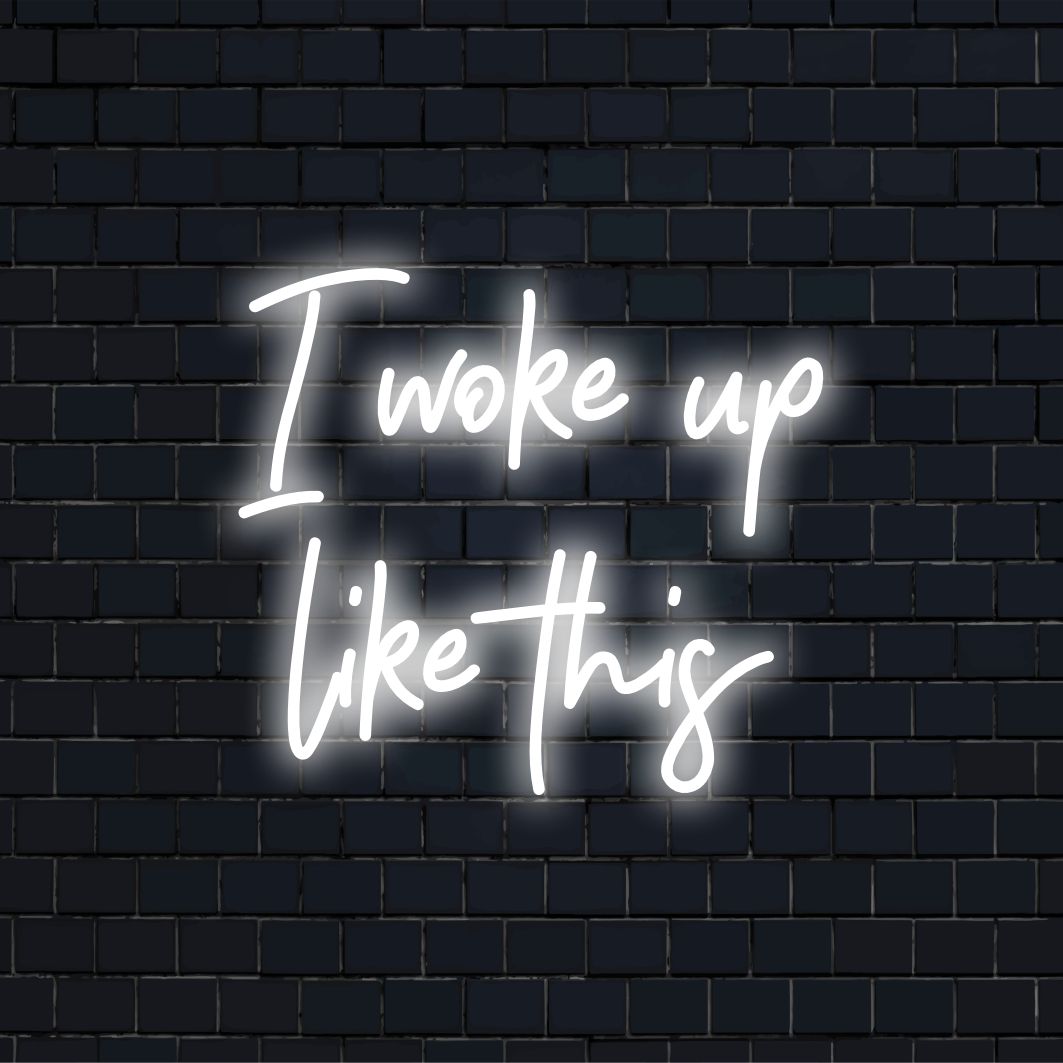 I Woke Up Like This LED Neon Sign | Unique Custom Neon Decor – The Art Neon